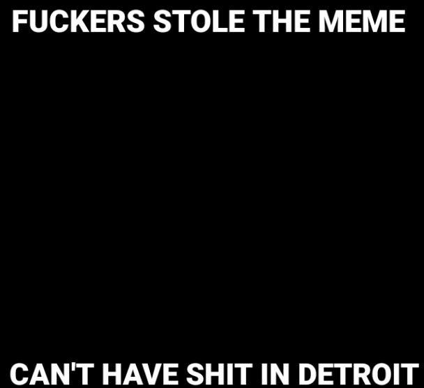 Can't have shit in Detroit | Scrolller