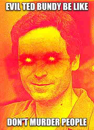 EVIL TED BUNDY 😈 | Scrolller