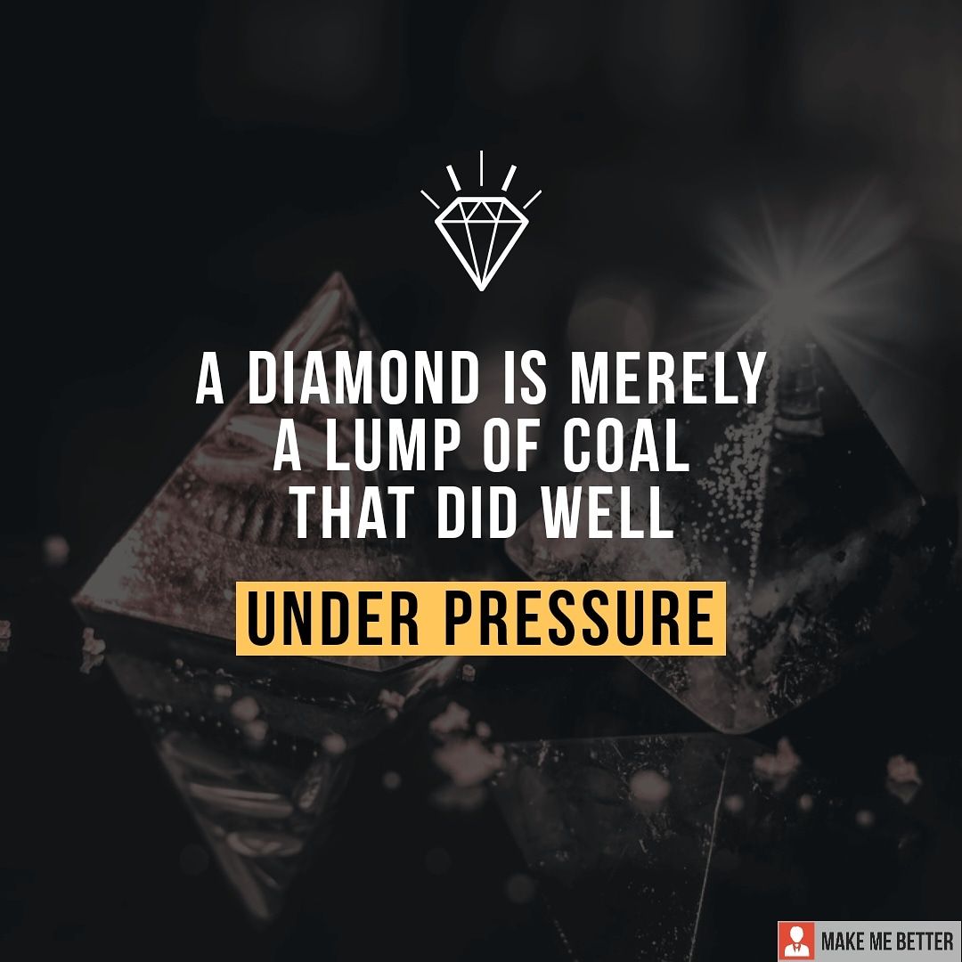 Handle pressure - "A diamond is merely a lump of coal that did well under pressure. " | Scrolller