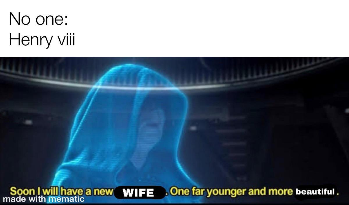 Henry viii be like | Scrolller