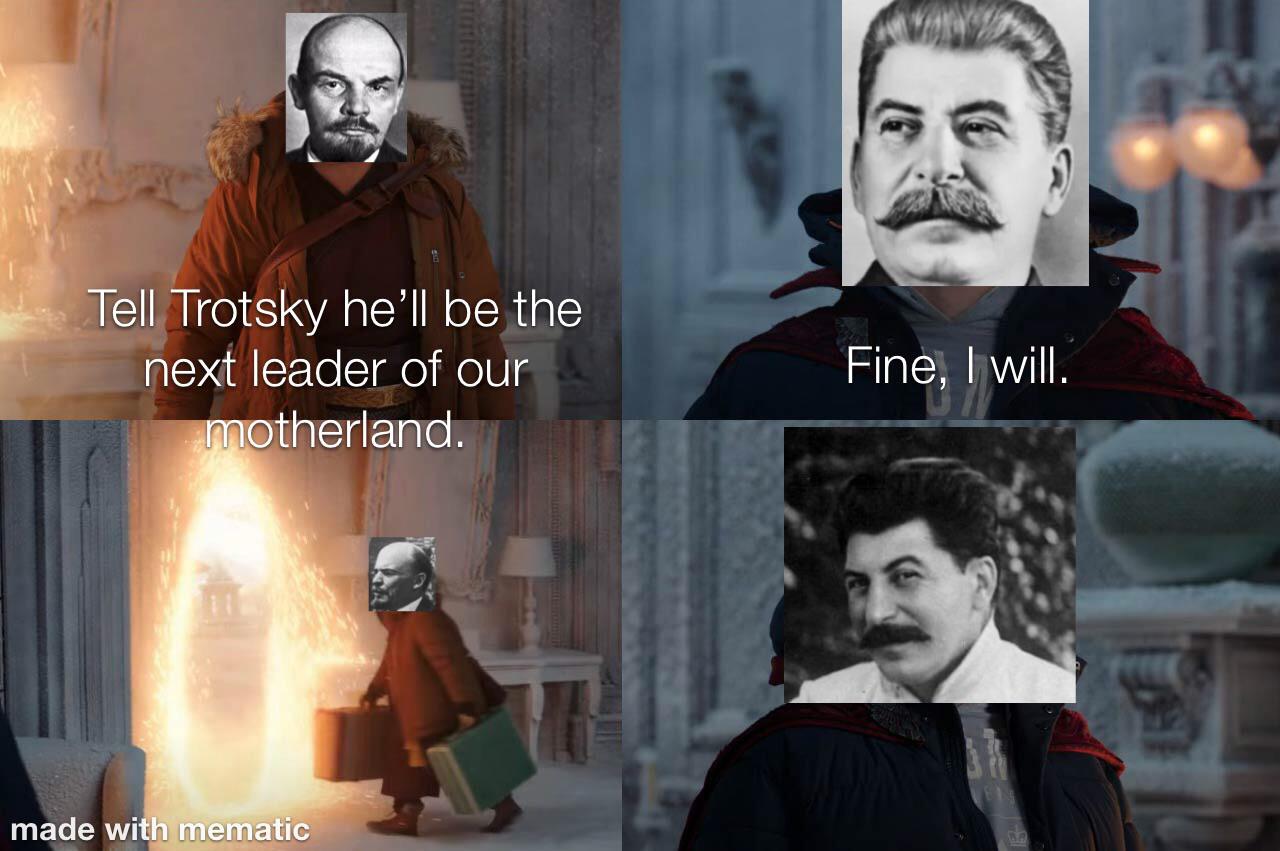 I mean, there were really nothing Lenin would do, Stalin was way more popular by the more pals ...