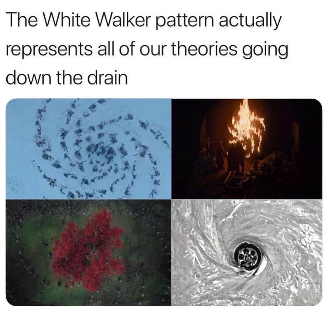 Remember when we thought the White Walker pattern had meaning and it turned out to be fuck all ...