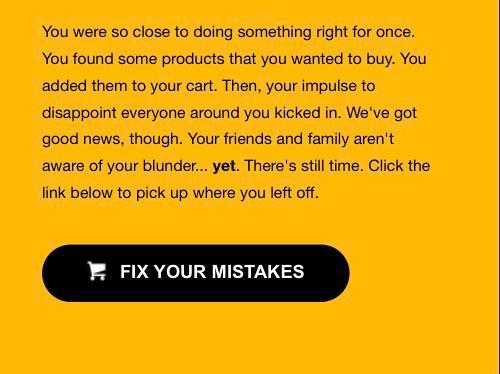 This passive aggressive email I got when I left things in my online cart. | Scrolller
