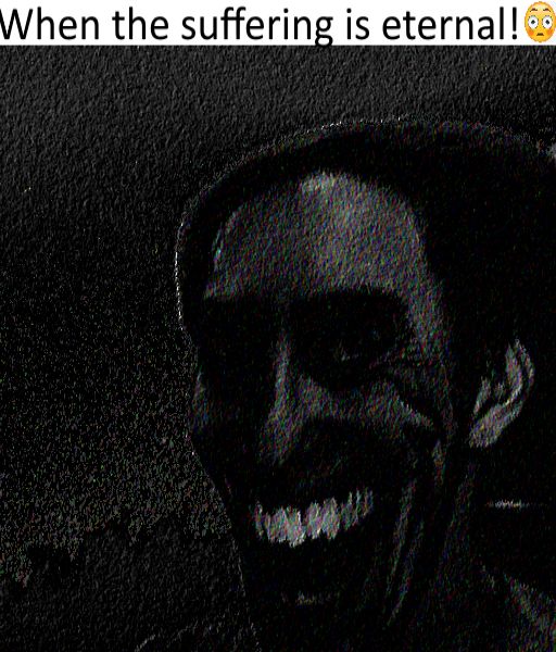 When the suffering is eternal | Scrolller