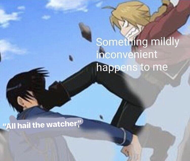 All hail the watcher I guess | Scrolller