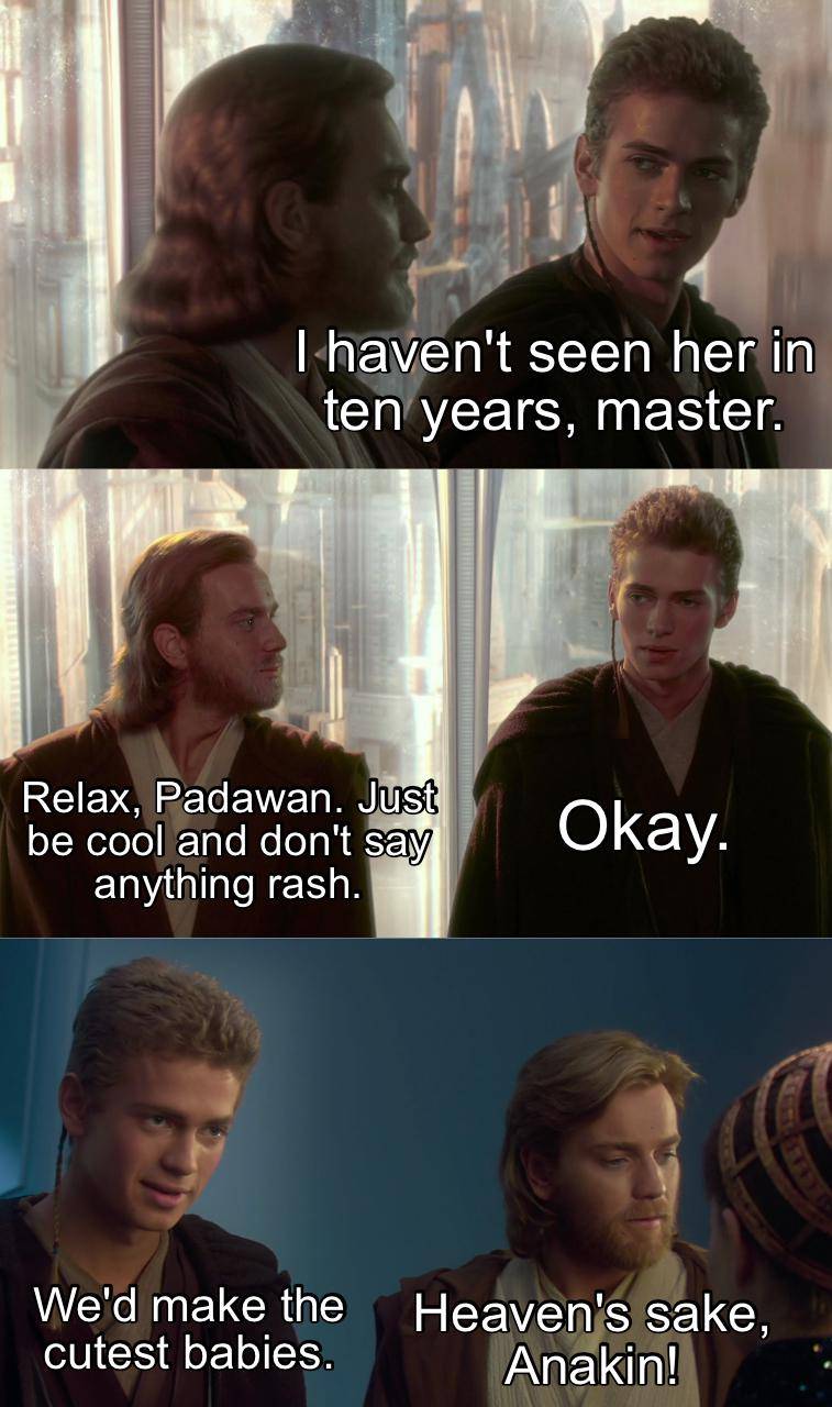 Anakin, you can't just say things like that! | Scrolller