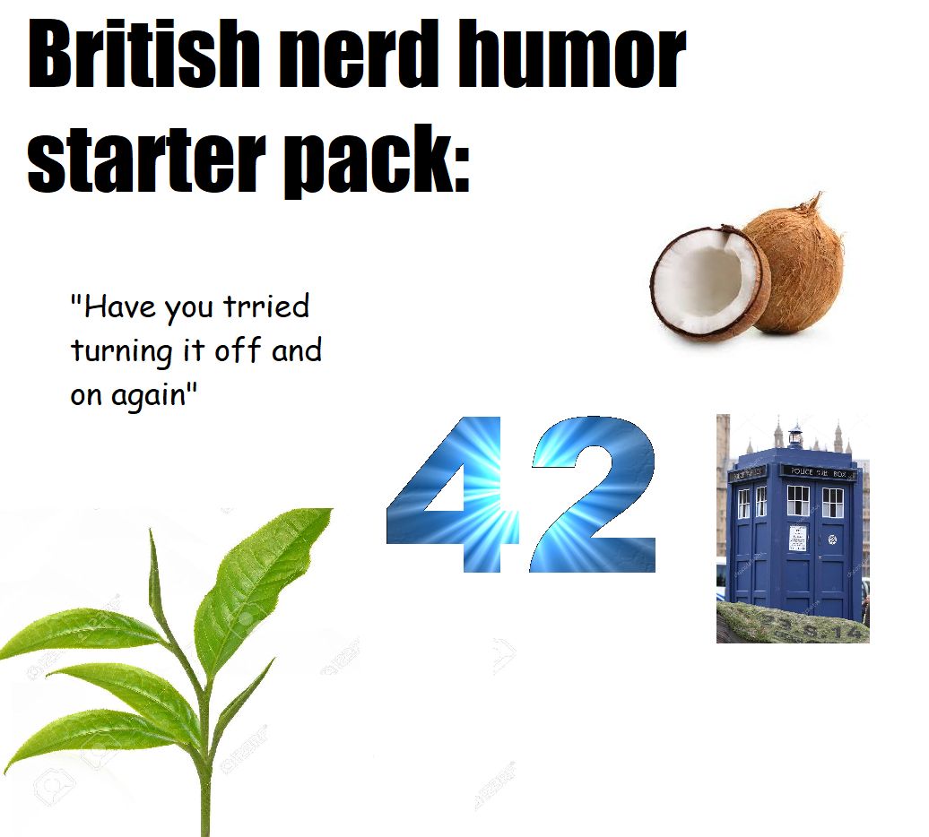 British nerd humor starter pack: | Scrolller