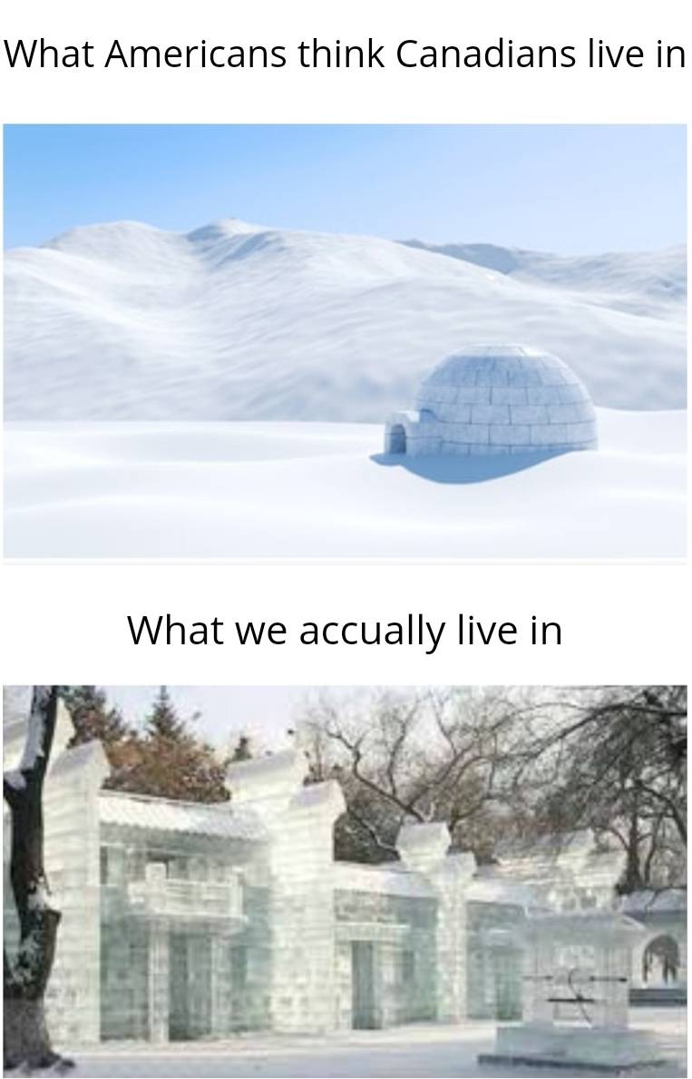 Canadians are not in igloos | Scrolller