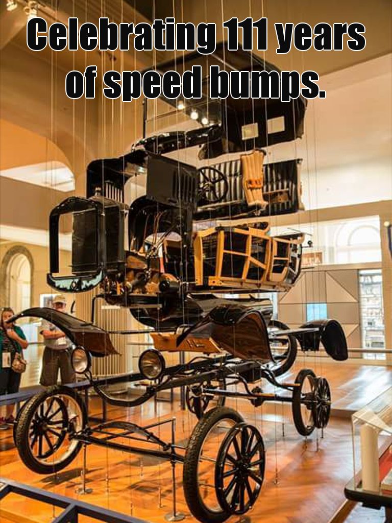 Celebrating 111 years of speed bumps. | Scrolller