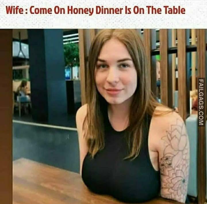 Come On Honey Dinner Is On The Table funny memes | Scrolller