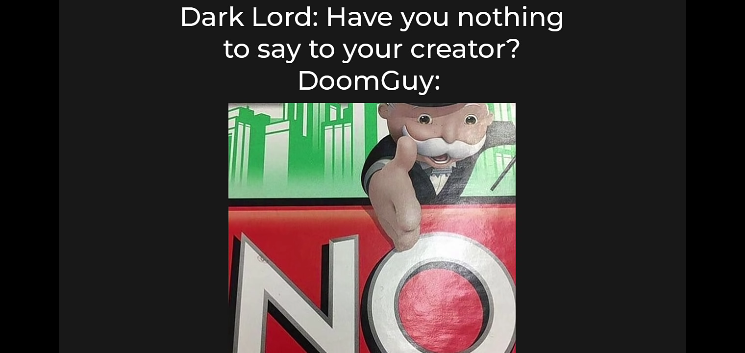 Dark lord:have you nothing to say- Doomguy: | Scrolller