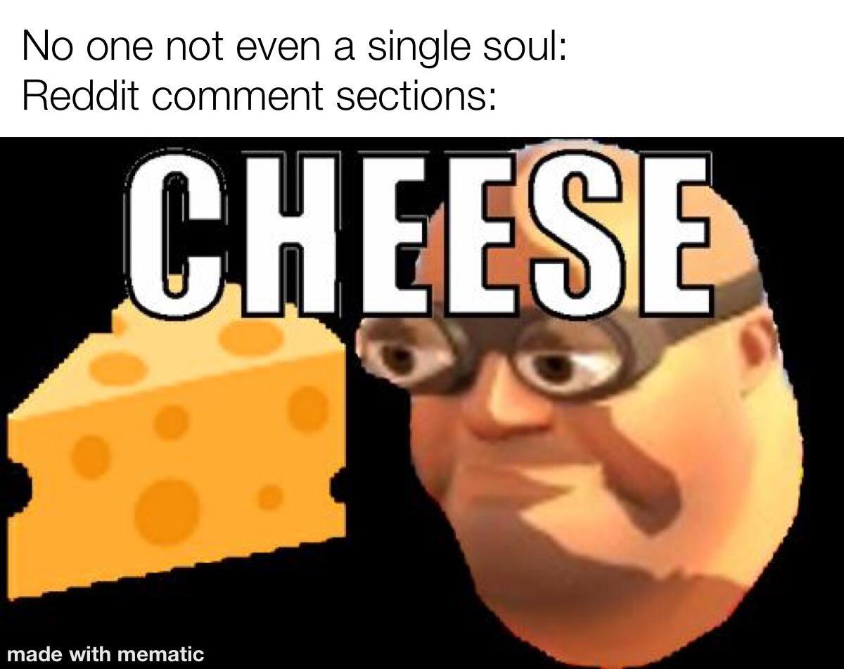 Eh my meme is a bit cheesy | Scrolller