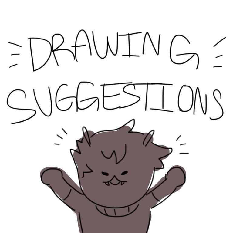 I’m taking drawings suggestions here and now! Suggestions will end this Sunday! Ask me anything ...