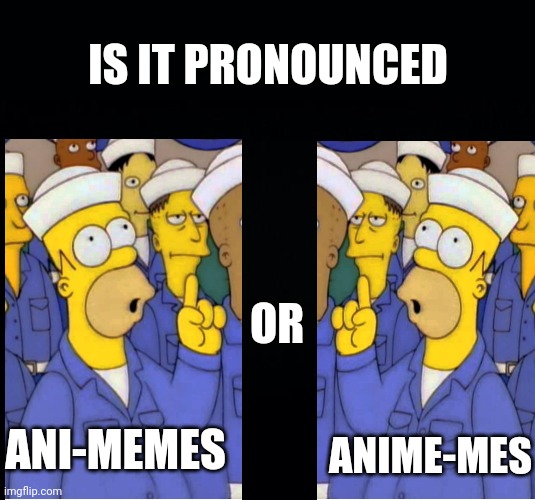 I think its Pronounce ani-memes | Scrolller