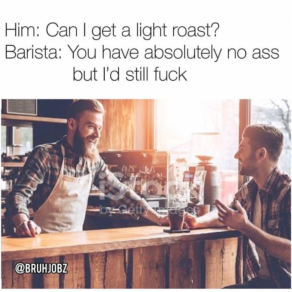 Light roast please | Scrolller