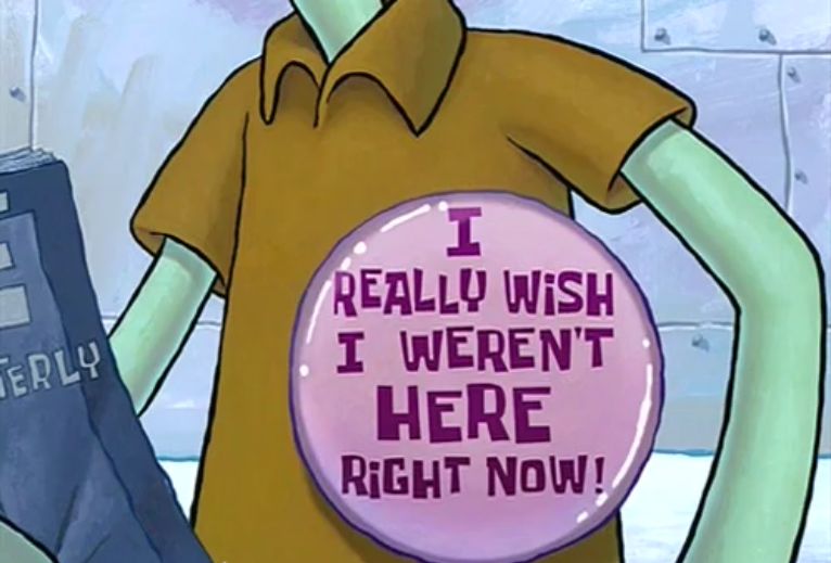 Me too Squidward. Me too. | Scrolller