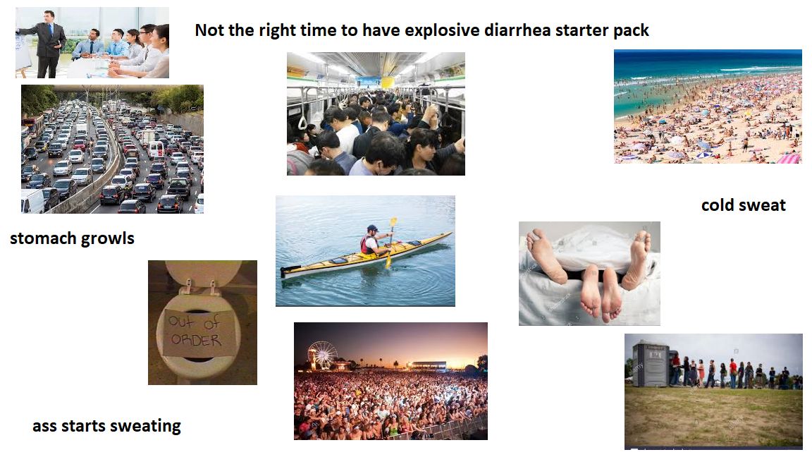 Not the right time to have explosive diarrhea starter pack | Scrolller