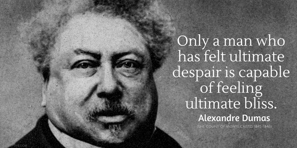 "Only a man who has felt ultimate despair is..." - Alexandre Dumas [1000x500] | Scrolller