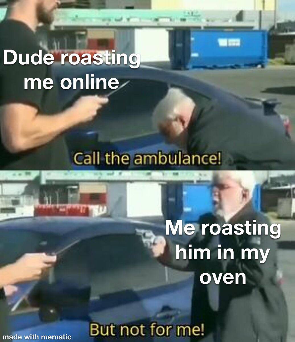 Roasting him | Scrolller