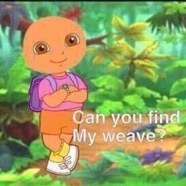 Soy dora, ¡tengo no weave ahora! | Scrolller