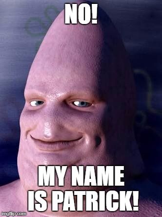 Thanks i hate realistic PATRICK | Scrolller