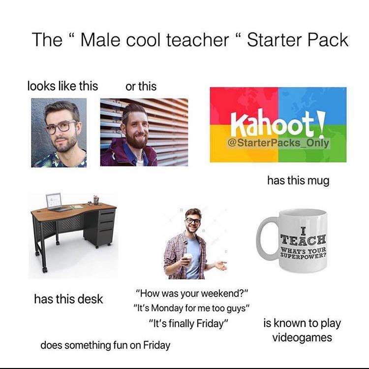 The male cool teacher starter pack | Scrolller