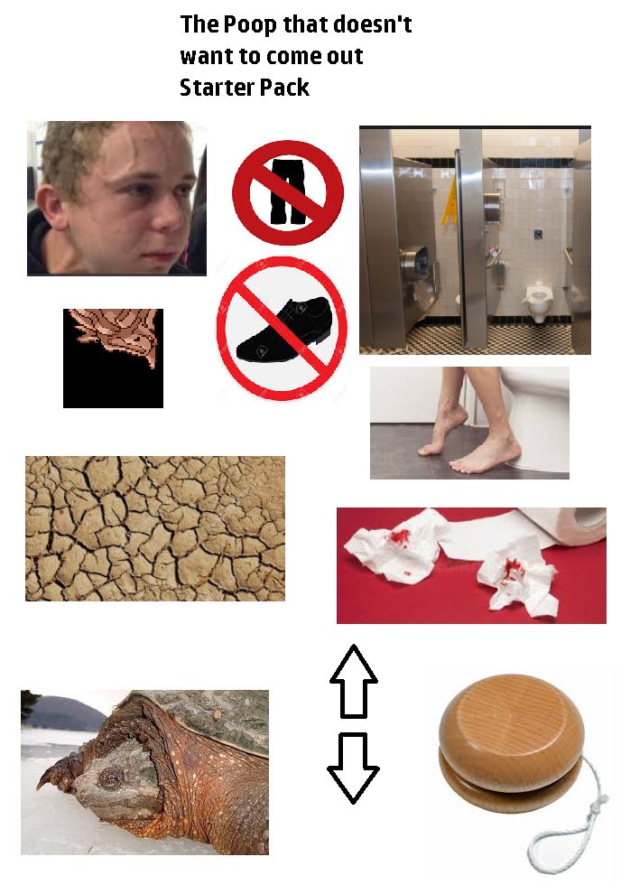The Poop that does not want to come out Starter Pack | Scrolller