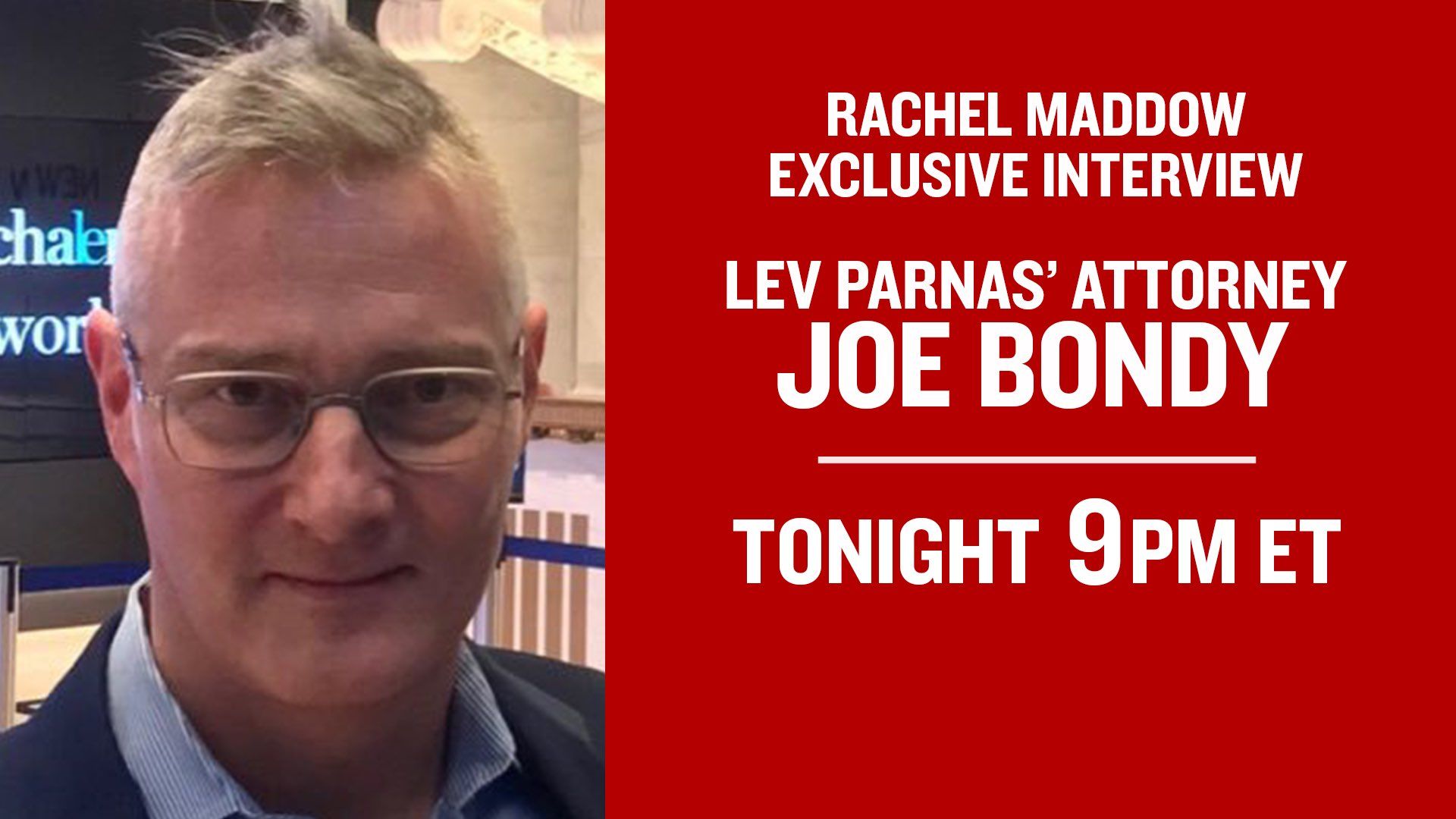 TONIGHT: Rachel has an exclusive interview with Lev Parnas’s attorney Joe Bondy tonight at 9pm ...
