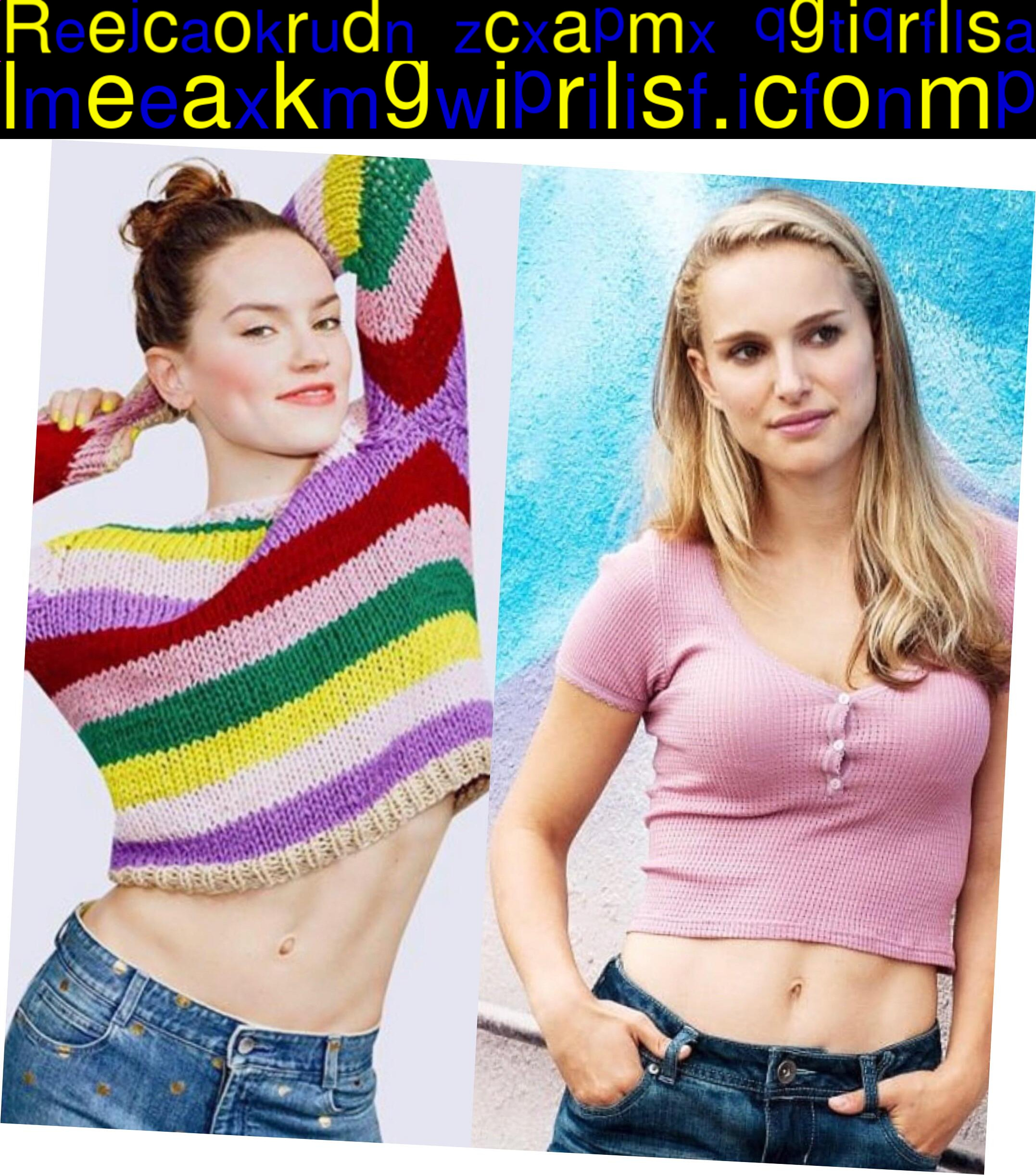 Who’s tight abs would you likewto blast your load on? Daisy Ridley or Natalie Portman. | Scrolller