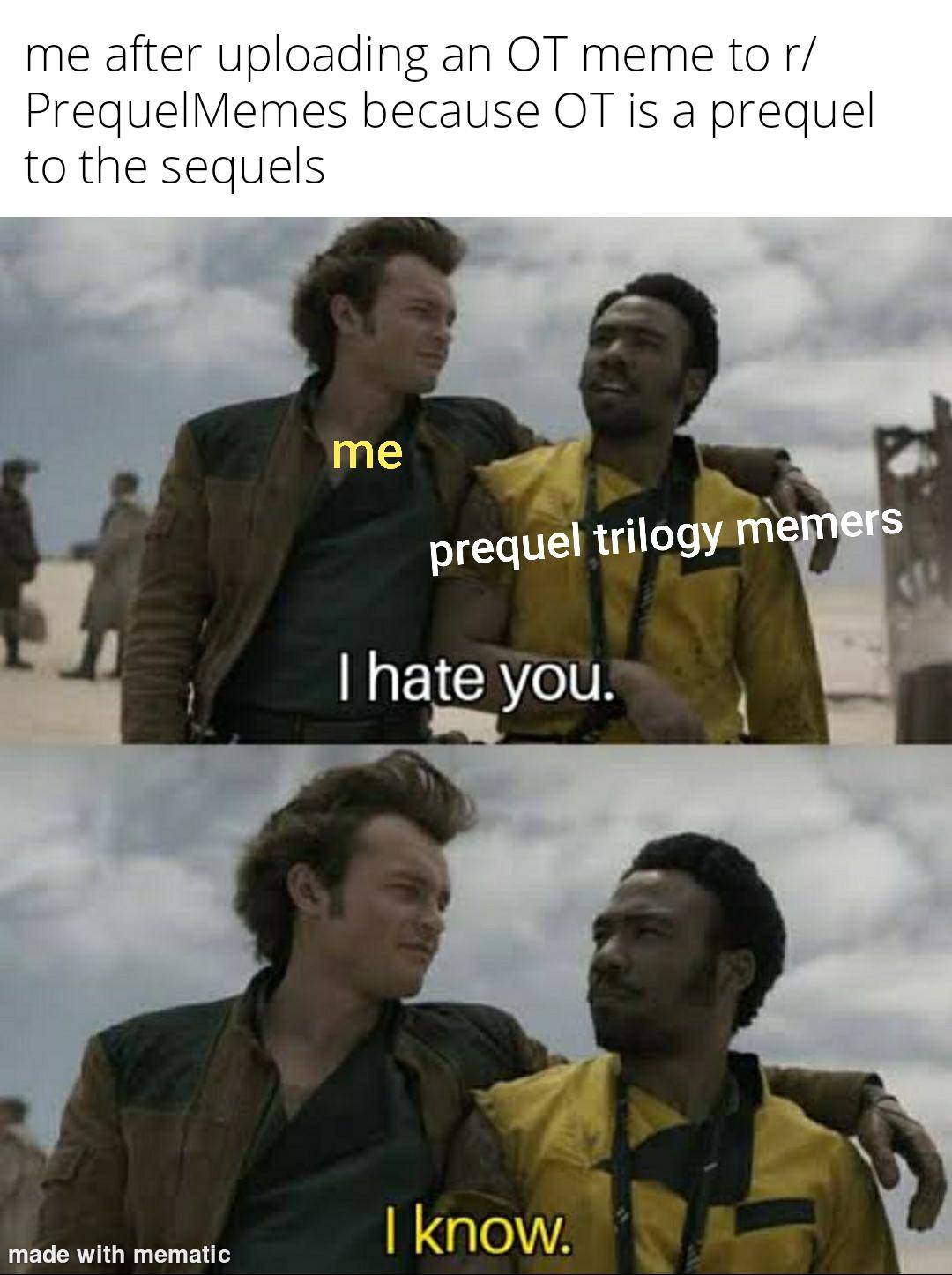 you can technically upload any star wars meme here since they all are a prequel to something ...