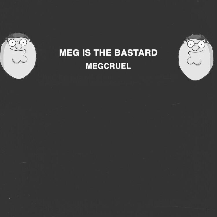💀 MEG IS THE BASTARD 💀 | Scrolller