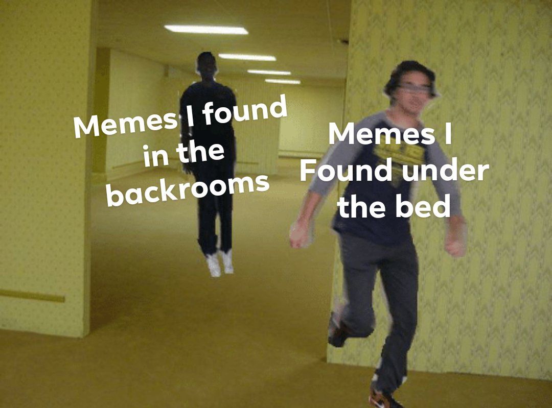 Backroom memes are superior. | Scrolller