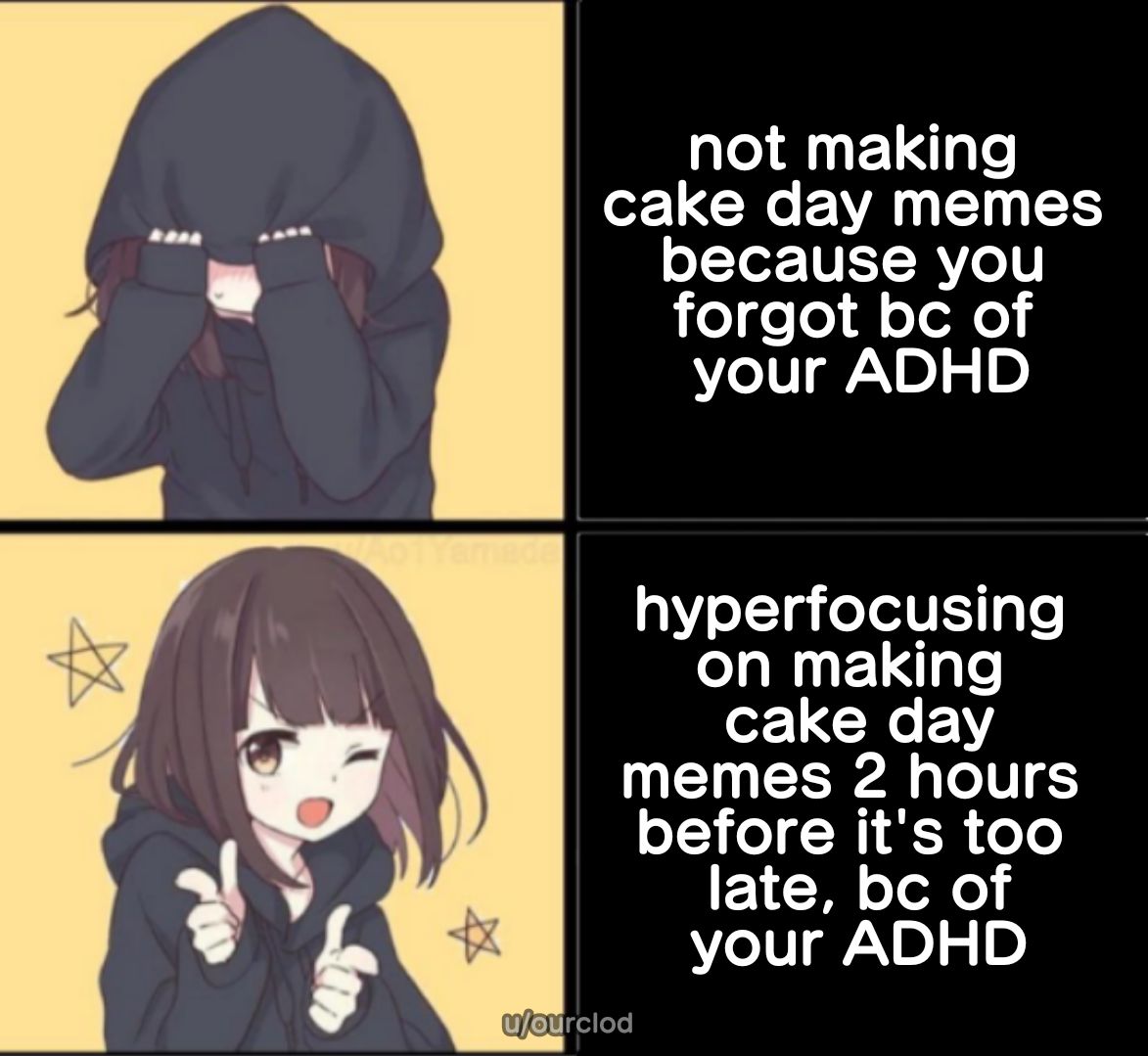 Cake day when you have adhd | Scrolller