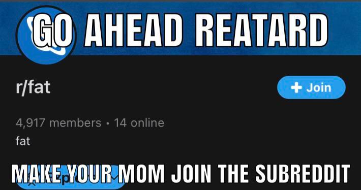 Go ahead stupid fat retard | Scrolller