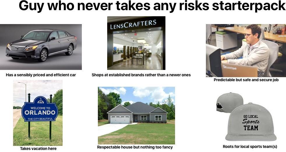 Guy who never takes any risks starterpack | Scrolller