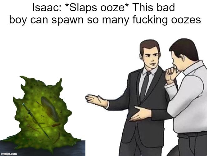 Isaac: *Slaps ooze* | Scrolller
