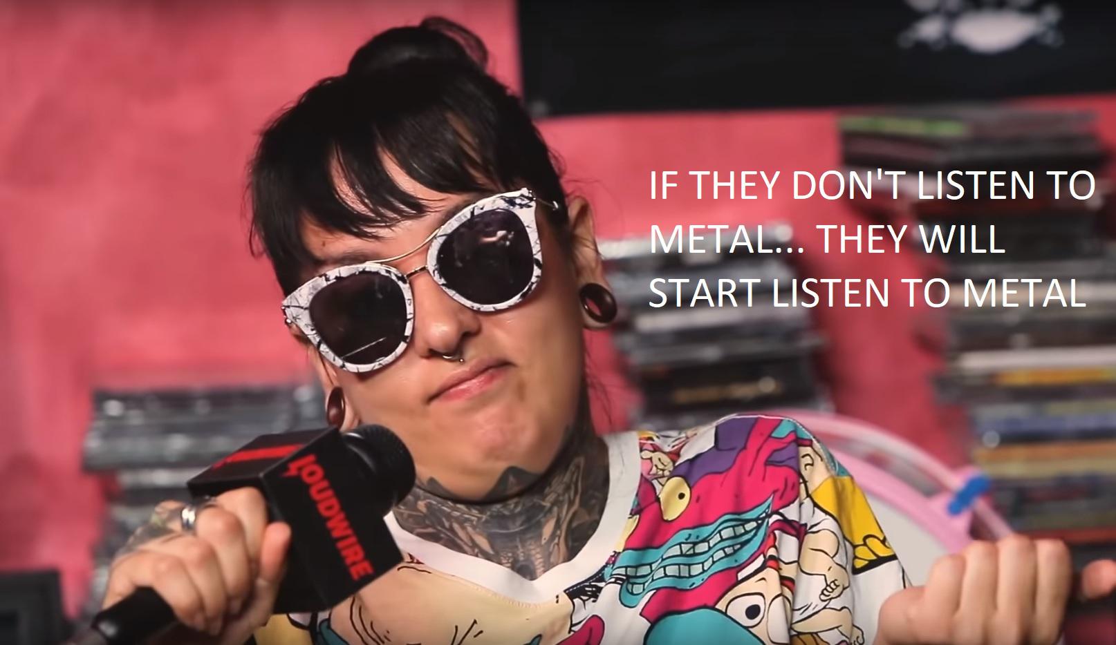 Listen to metal. | Scrolller