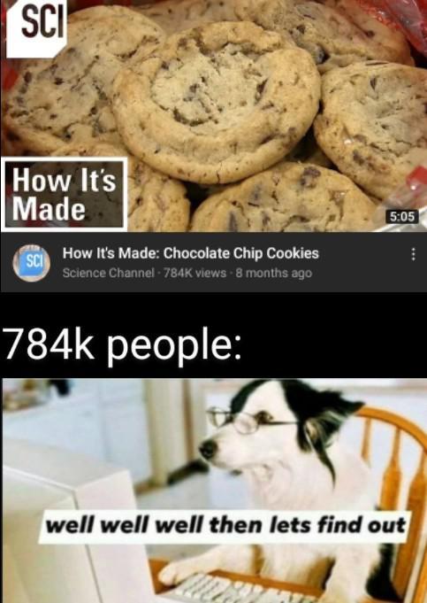 Me forgot how to make cookie | Scrolller