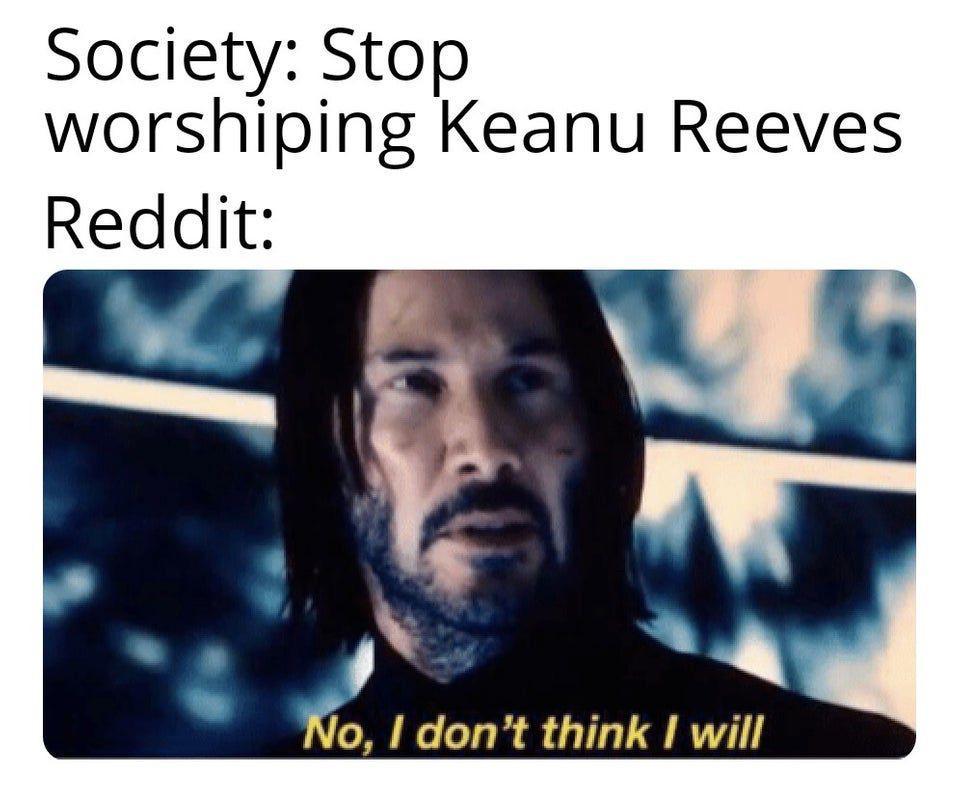 Never stop worshipping Keanu Reeves | Scrolller