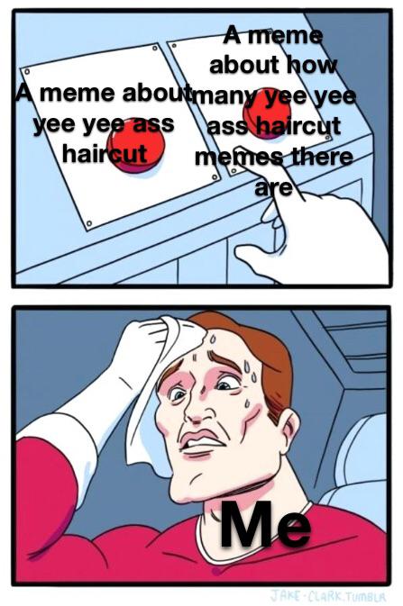 Ngl tho there is a lot of yee yee ass haircut memes | Scrolller