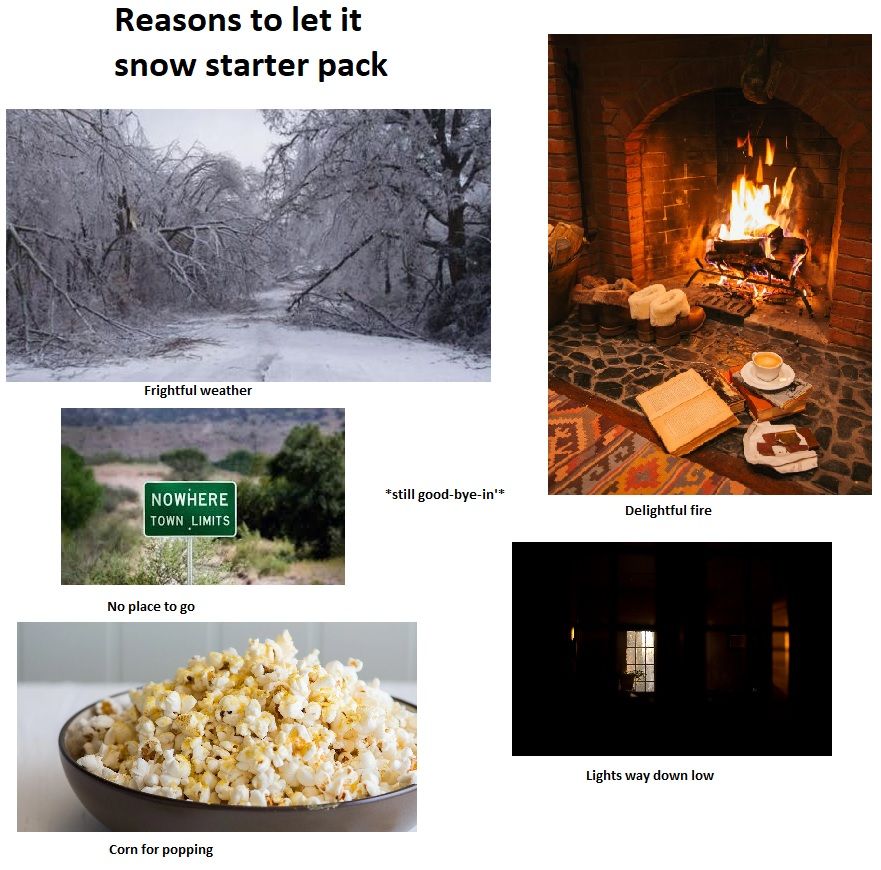 Reasons to let it snow starter pack | Scrolller