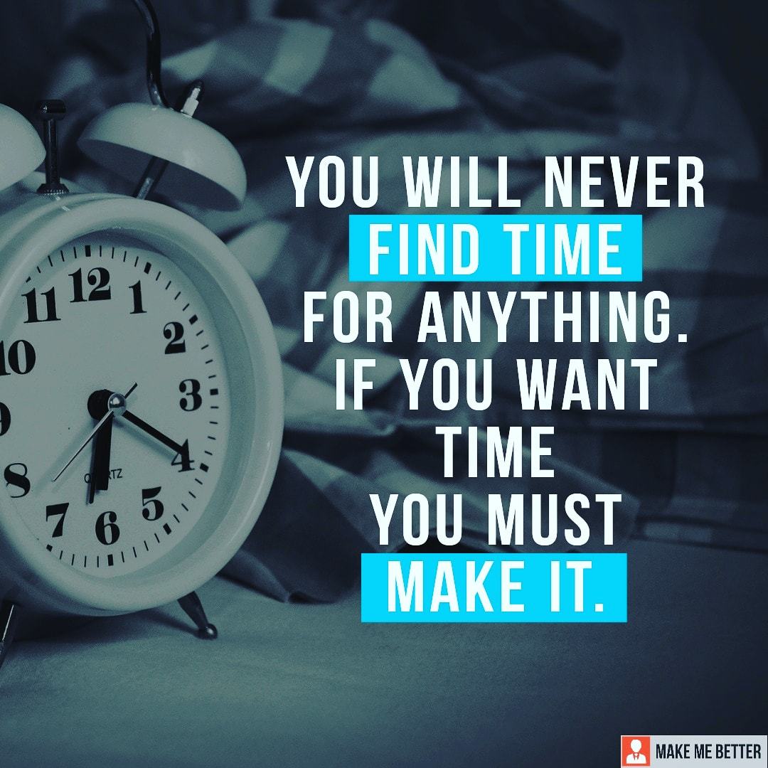 Time Flies - " You will never find time for anything. If you want time you must make it ...