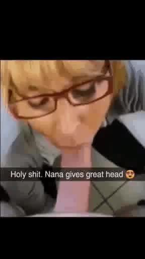 Your Nana gives the best head | Scrolller