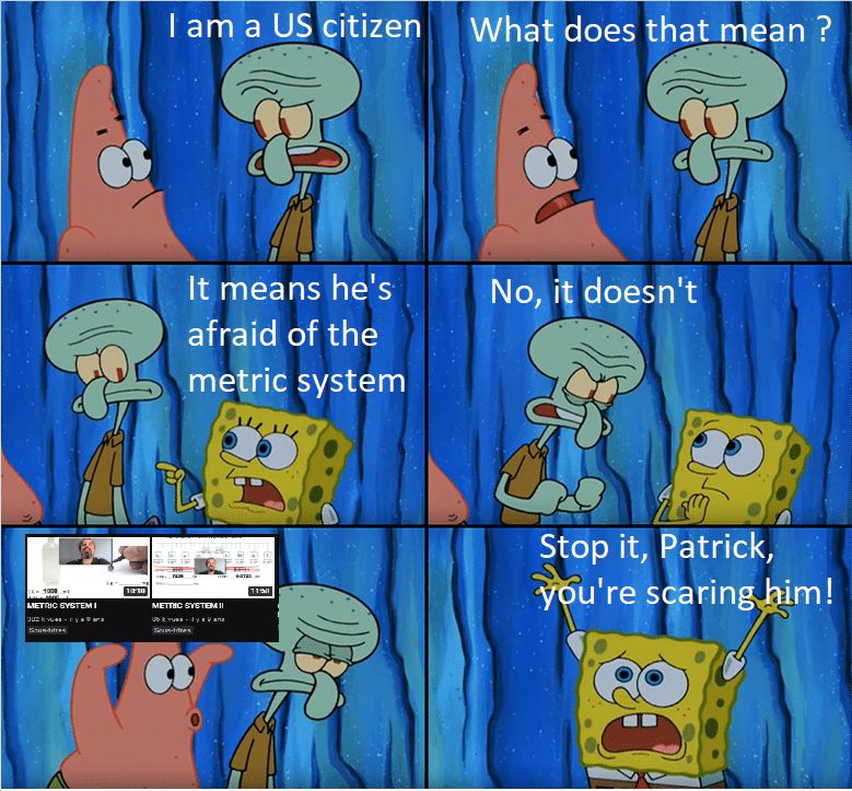 All countries that use the metric system be like to Americans: | Scrolller