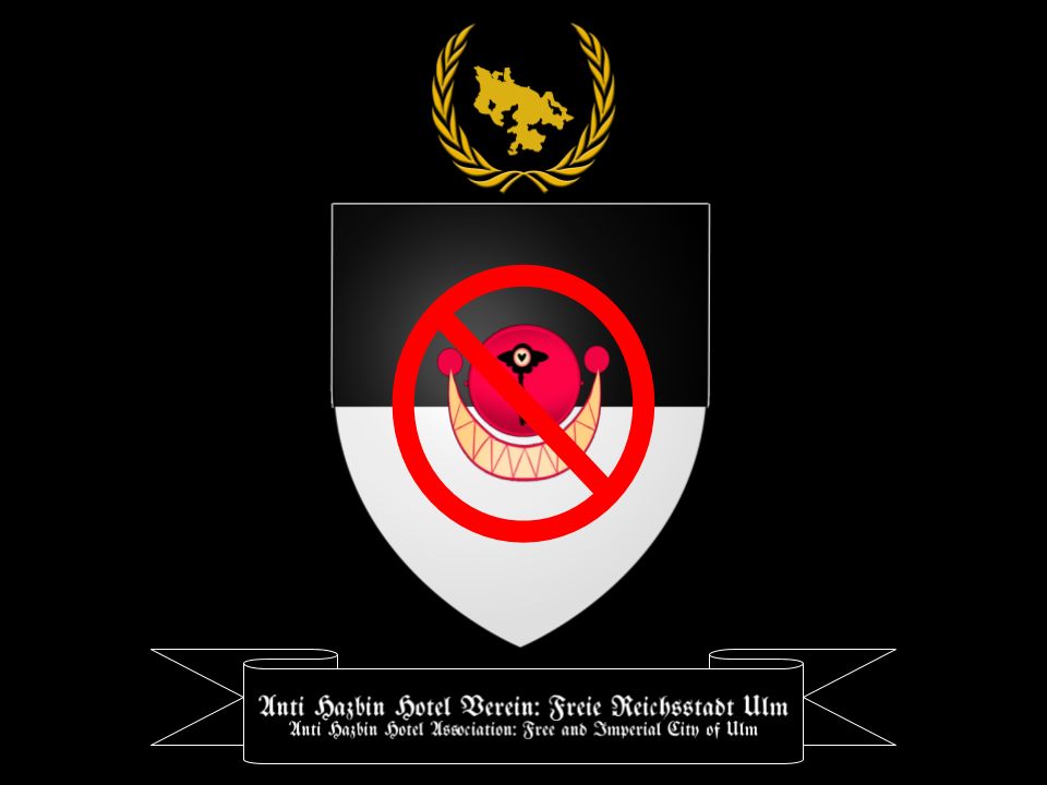 Anti Hazbin Hotel Association in the Free Imperial City of Ulm, the most powerful country in the ...