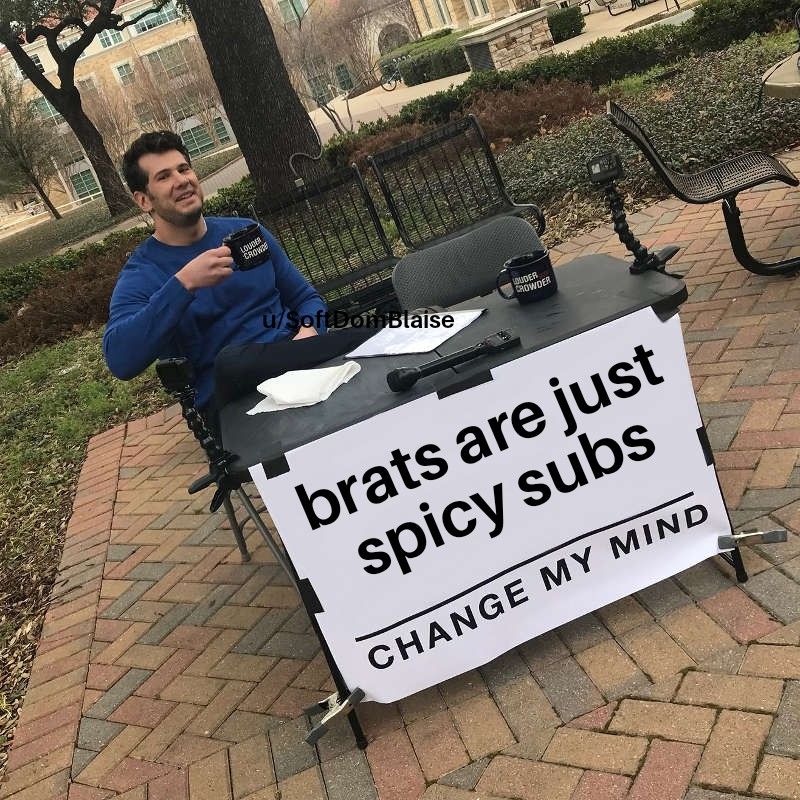 Brats are just spicy subs - am I wrong? | Scrolller