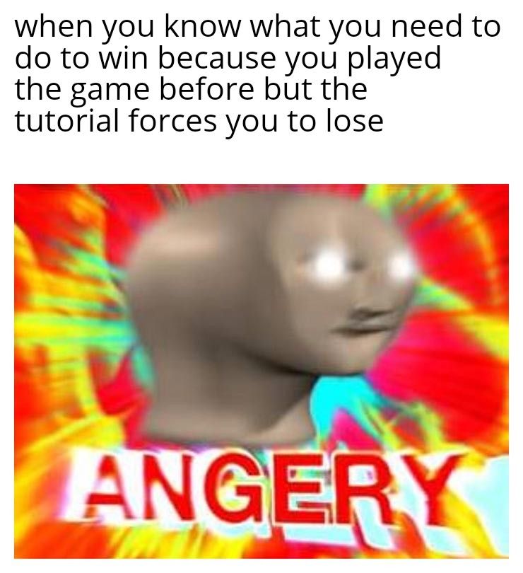 Especially when you cant skip the tutorial | Scrolller