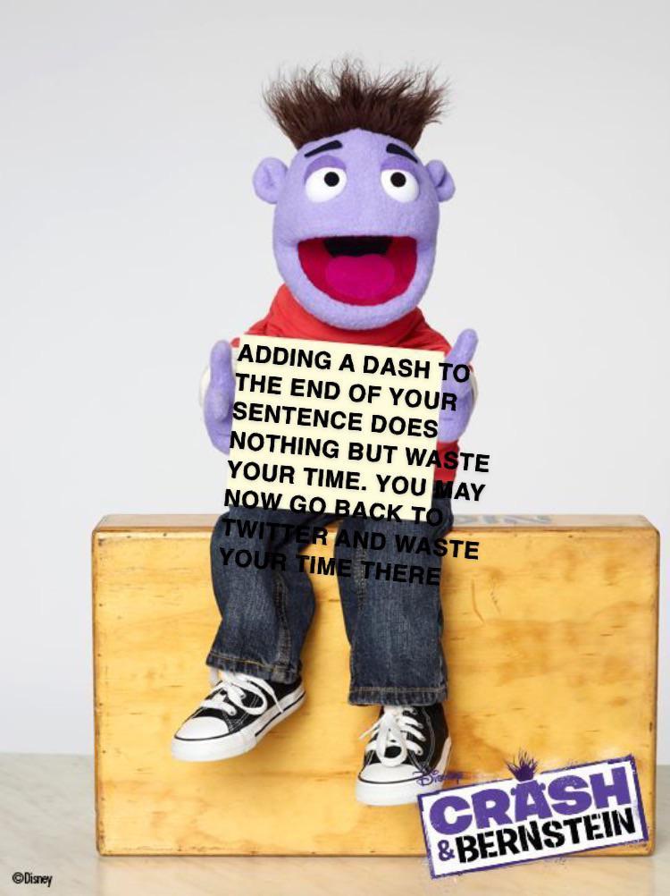 For people who add dashing to the end of a sentence for no real reason | Scrolller