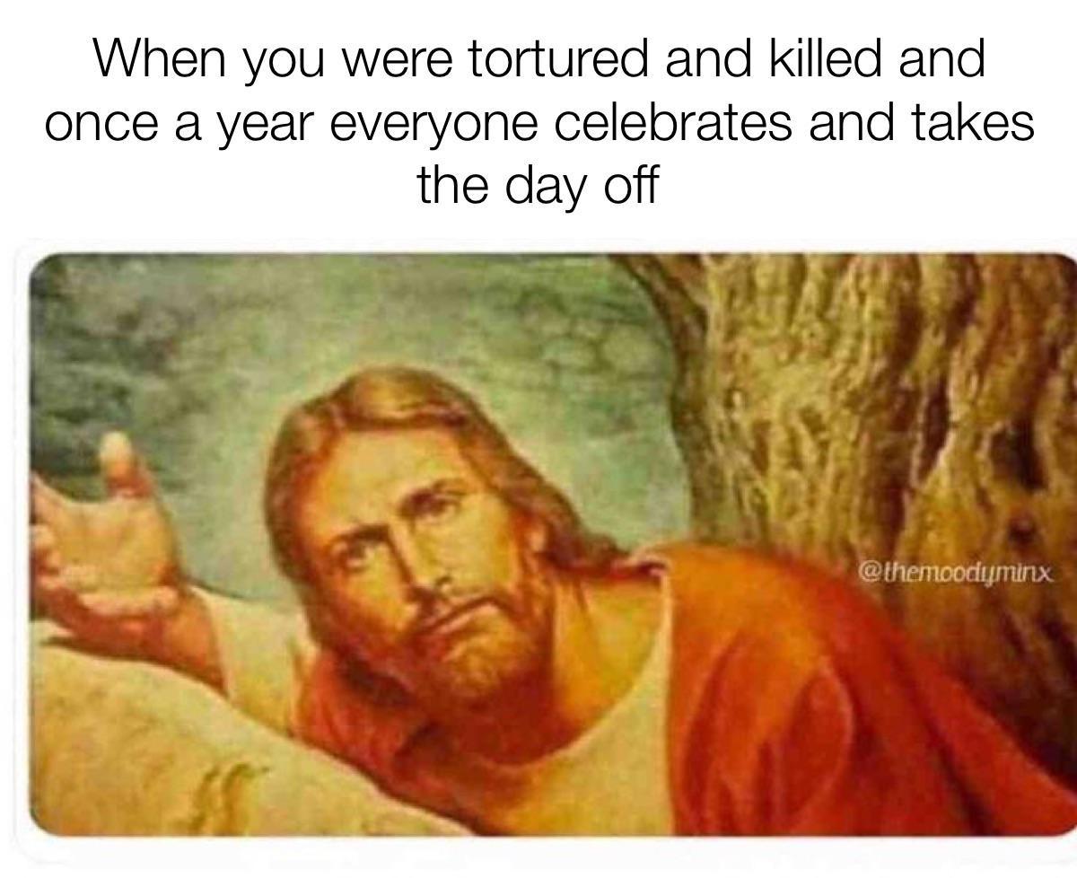 Good Friday. I’m almost positive Jesus would disagree | Scrolller