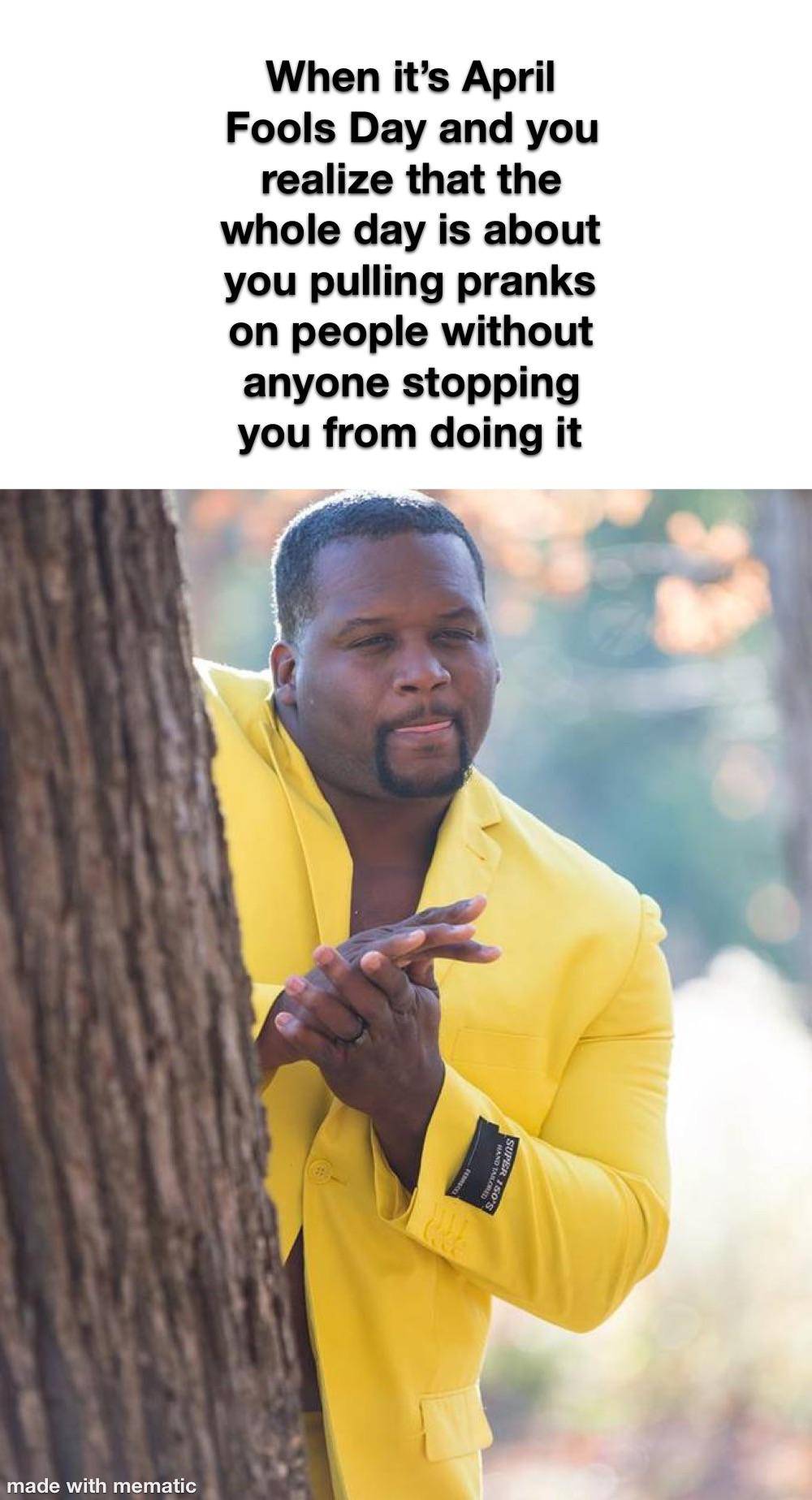 Happy April Fools Day I decided to make a meme about it | Scrolller